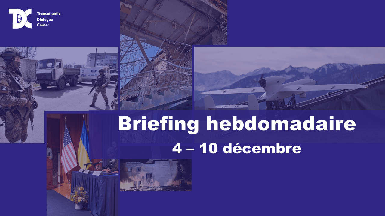 Briefing hebdomadaire du 4 au 10 décembre - Transatlantic Dialogue Center